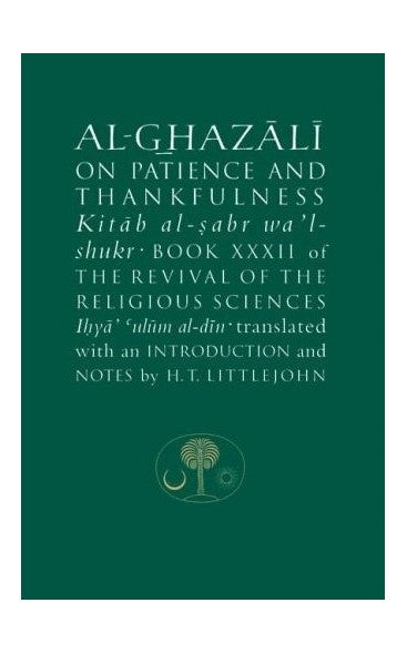 Imam Al-Ghazali - Patience and Thankfulness - Book 32 - Ihya' 'Ulum al ...